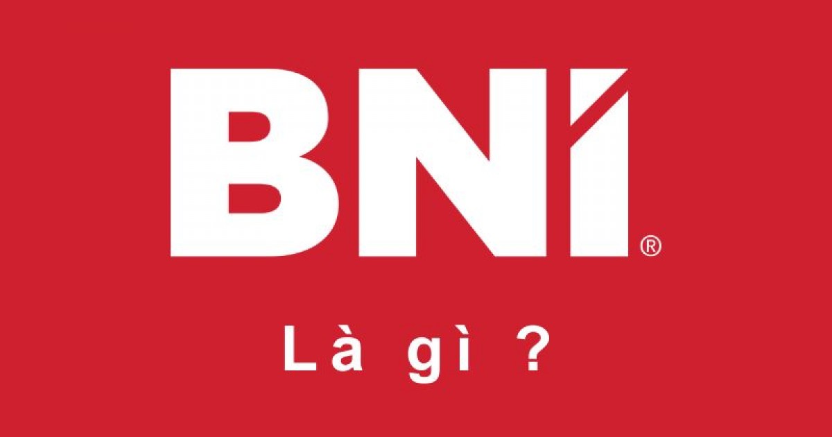 Zenith Chapter - BNI là gì ? BNI là tổ chức kết nối thương mại lớn nhất và thành công nhất trên ...